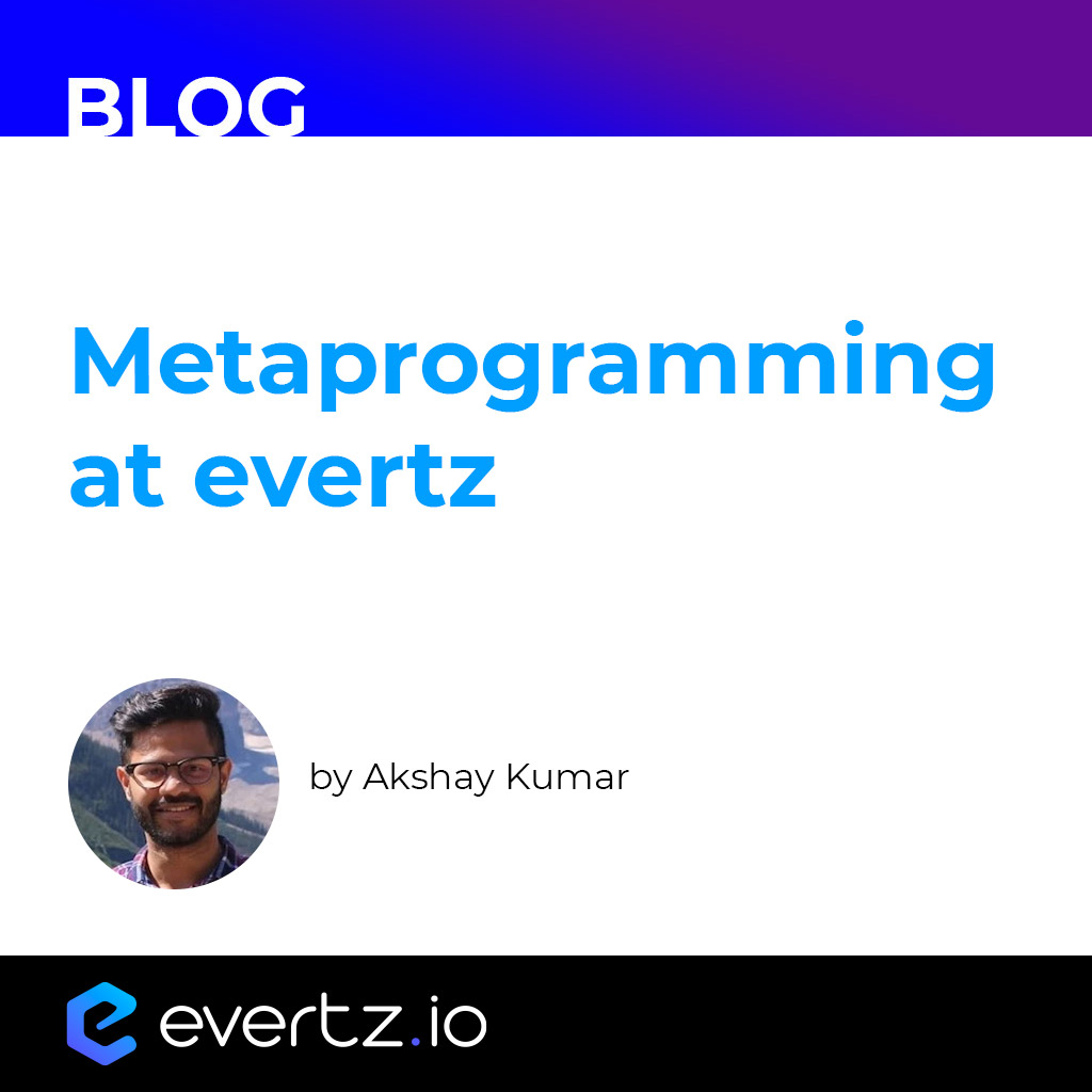 evertz.io | Blog | Metaprogramming @ Evertz