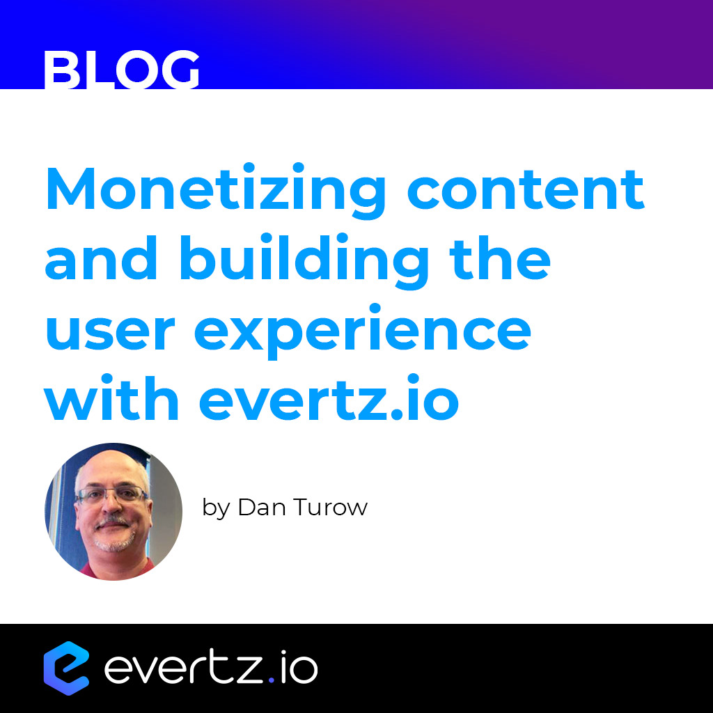 evertz.io | Blog | Monetizing Content and Building the User Experience ...