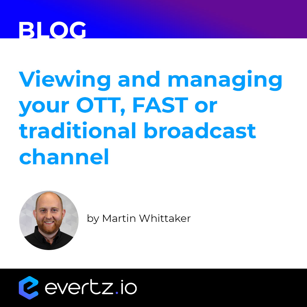 evertz.io | Blog | Viewing and managing your OTT, FAST or traditional broadcast channel